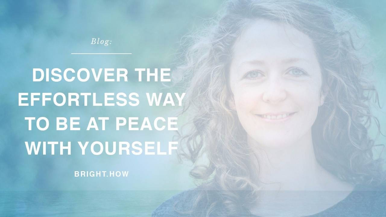 Discover the Effortless Way to Be at Peace With Yourself