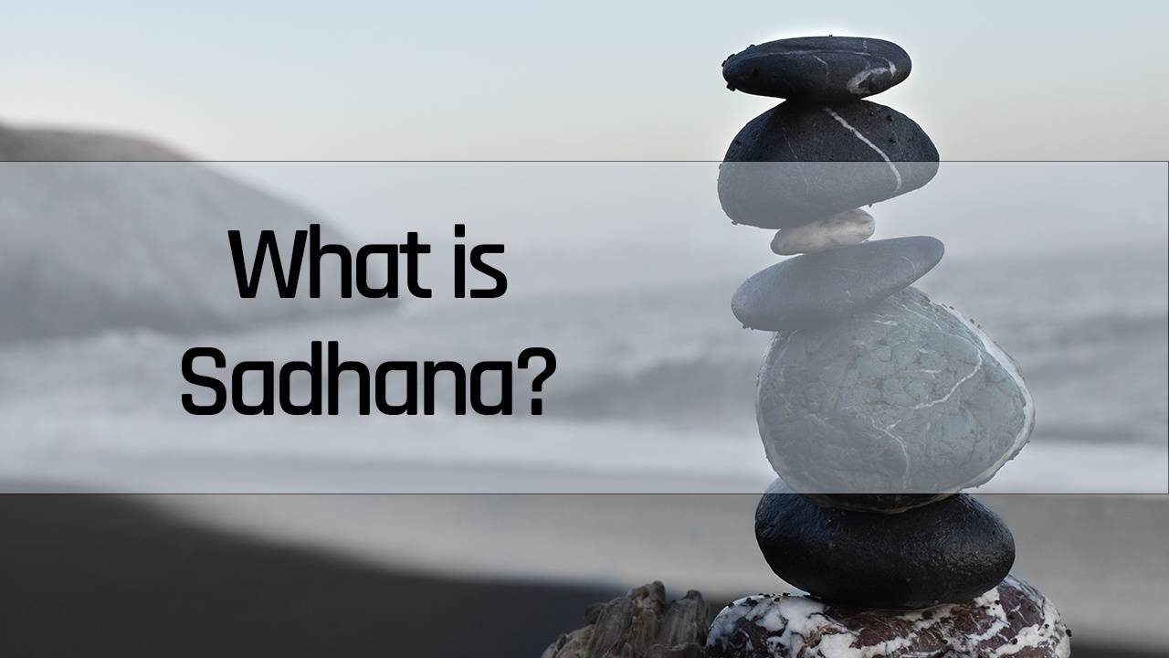 What is Sadhana is and ways to create one in your own life.