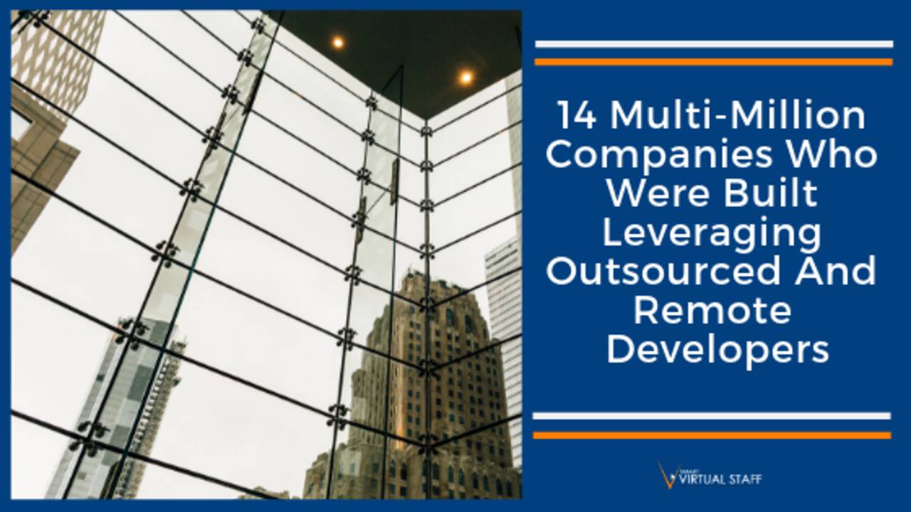 14 Multi-Million Companies Who Were Built Leveraging Outsourced