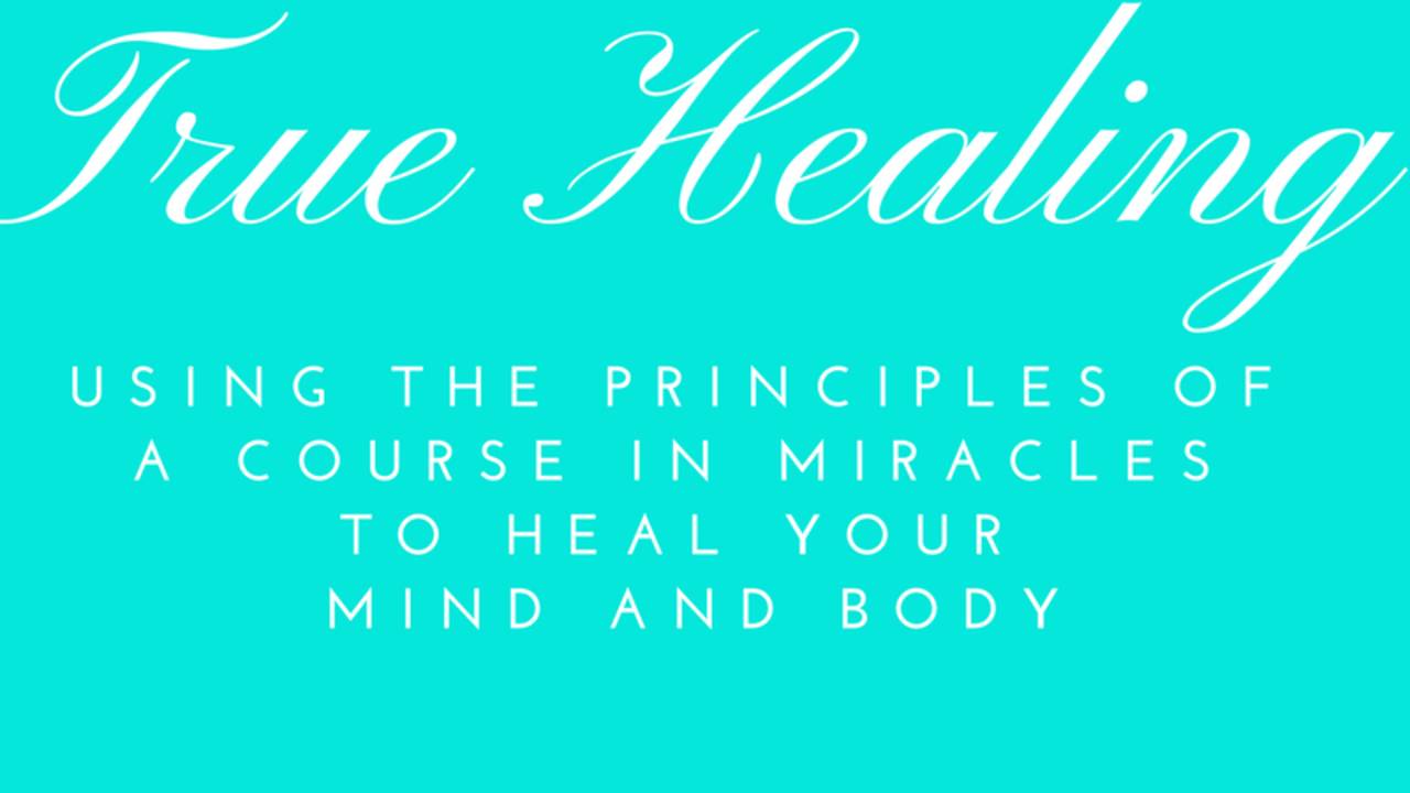 Healing with A Course in Miracles Teachings