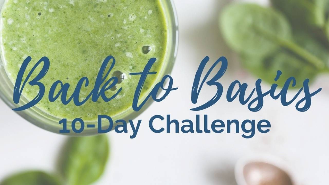 Back to Basics 10 Day Challenge | A Functional Medicine Approach
