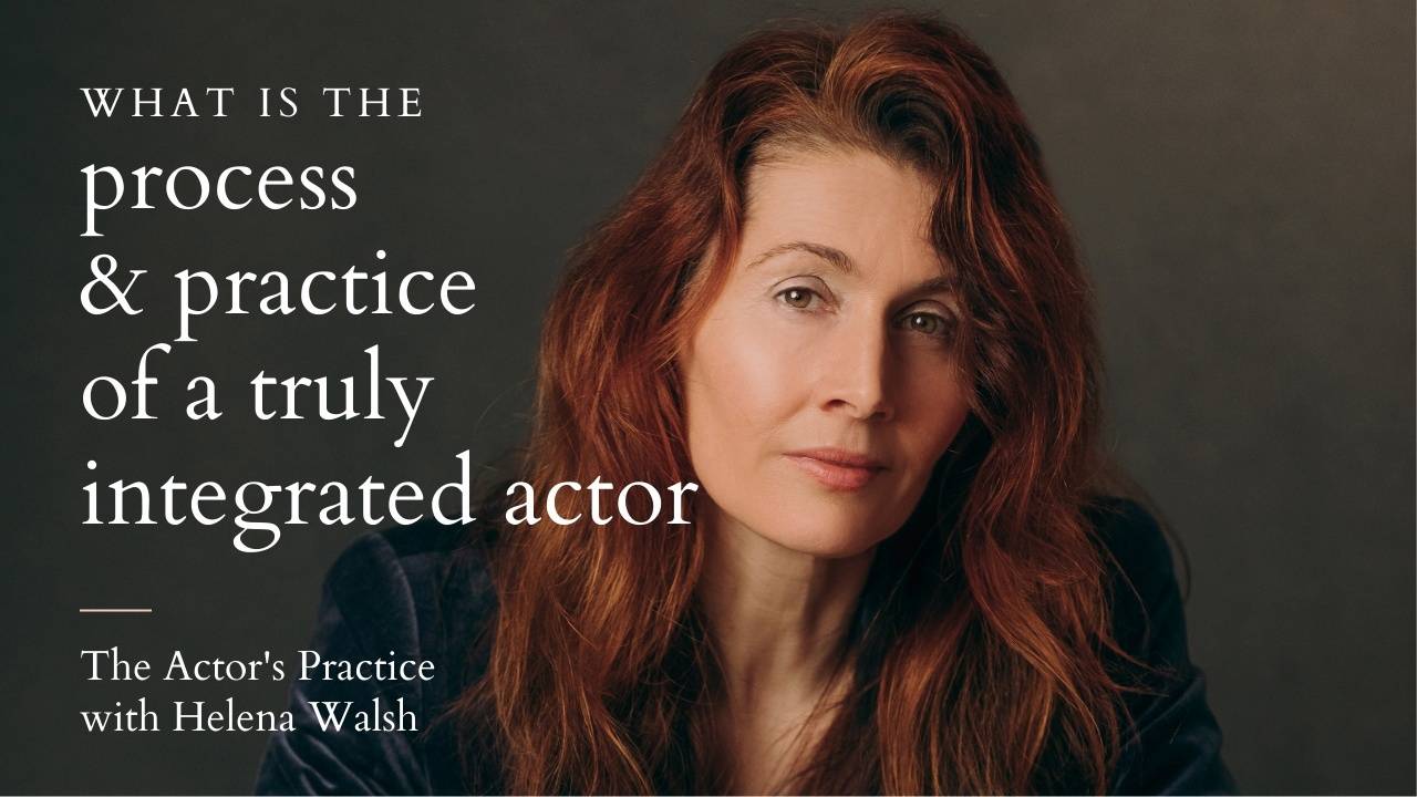 What is the process & practice of a truly integrated actor