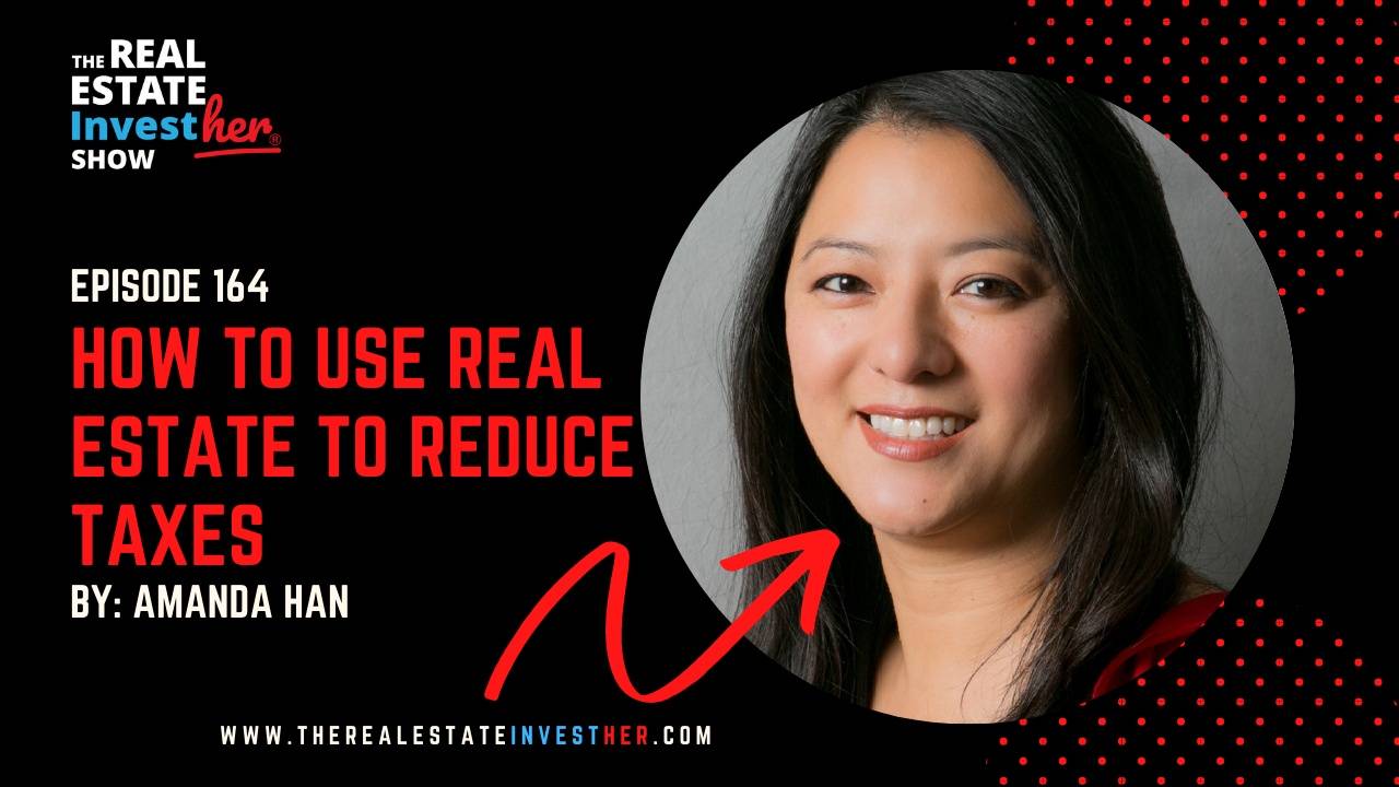 EP 164: How to Use Real Estate to Reduce Taxes with Amanda Han