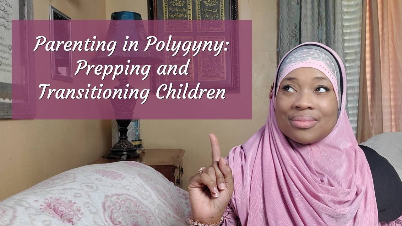 Parenting in Polygyny: Prepping and Transitioning Children