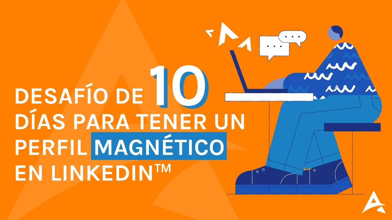 Desafío de 10 días para tener un perfil magnético en LinkedIn™