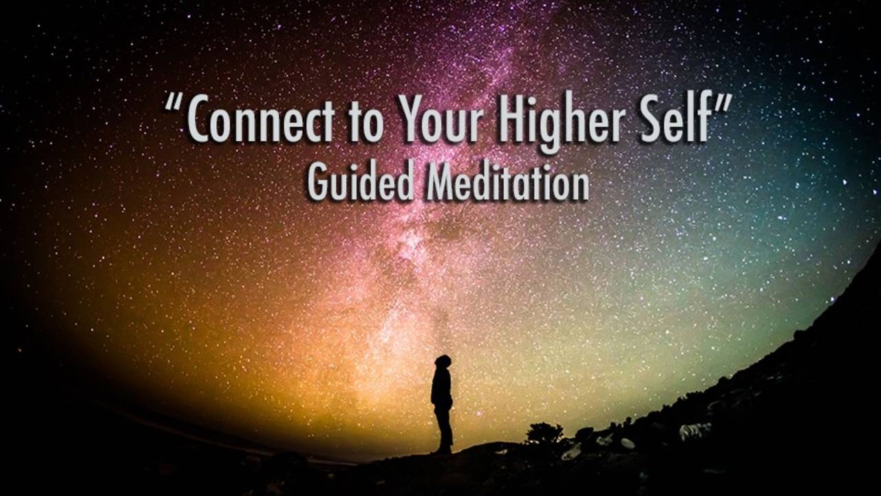 Connect to Your HIgher Self - Guided Meditation
