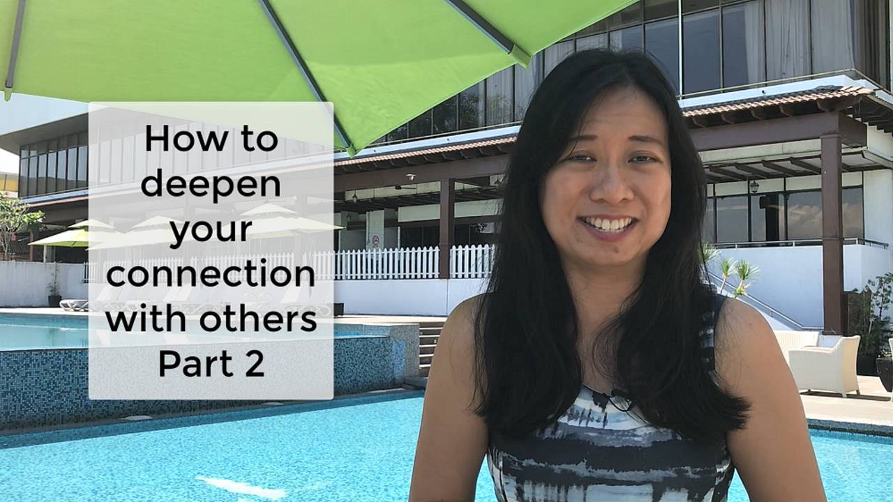 How to deepen your connection with others Part 2
