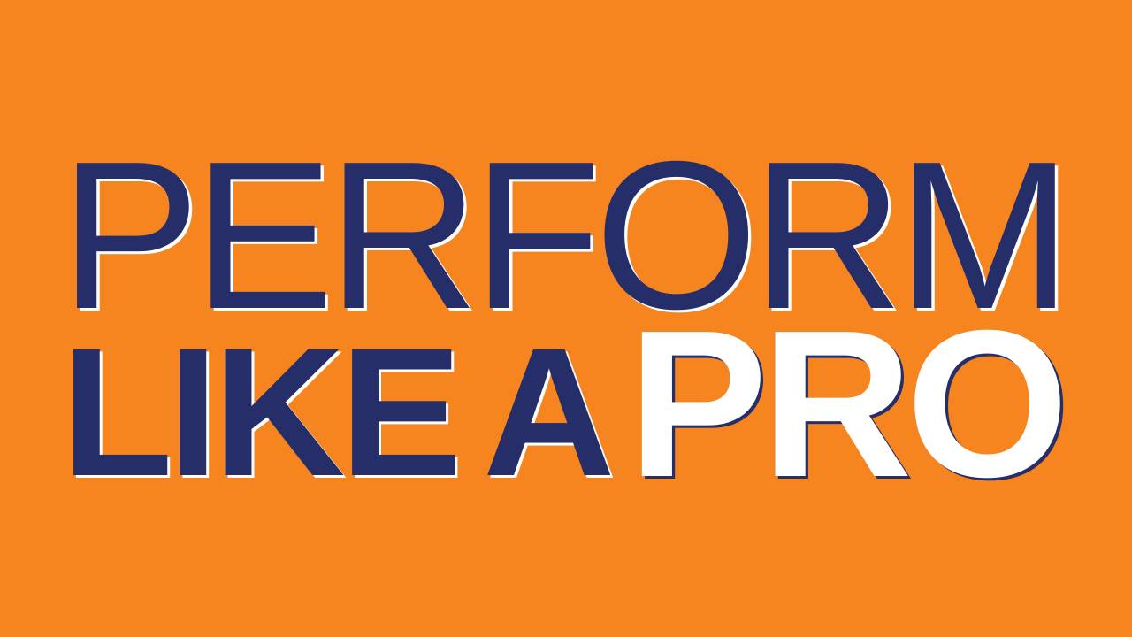 Perform Like A Pro