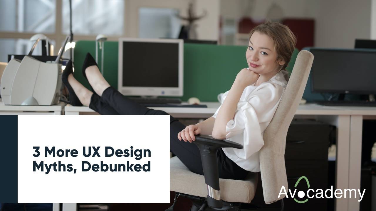 3 More UX Design Myths, Debunked