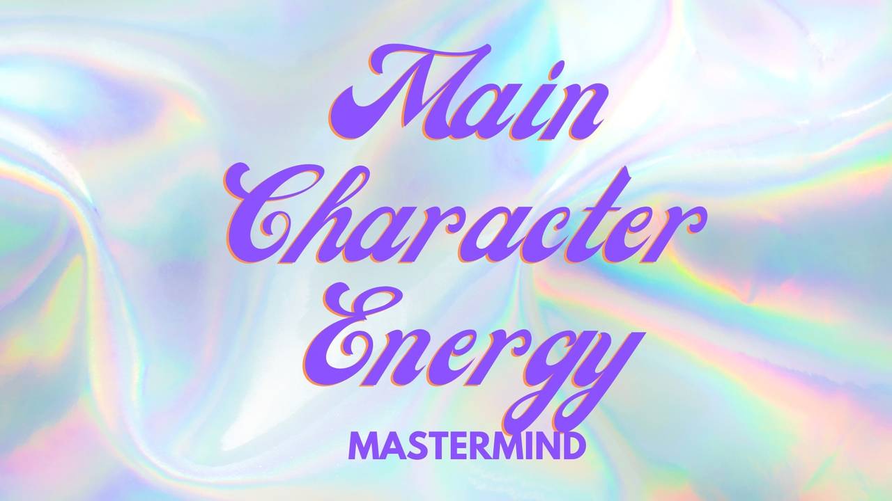Main Character Energy Mastermind