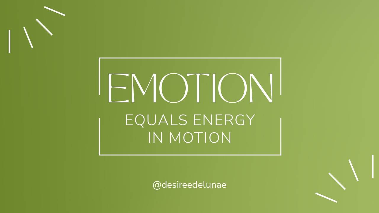 Emotion Equals Energy in Motion ♦ Desiree de Lunae