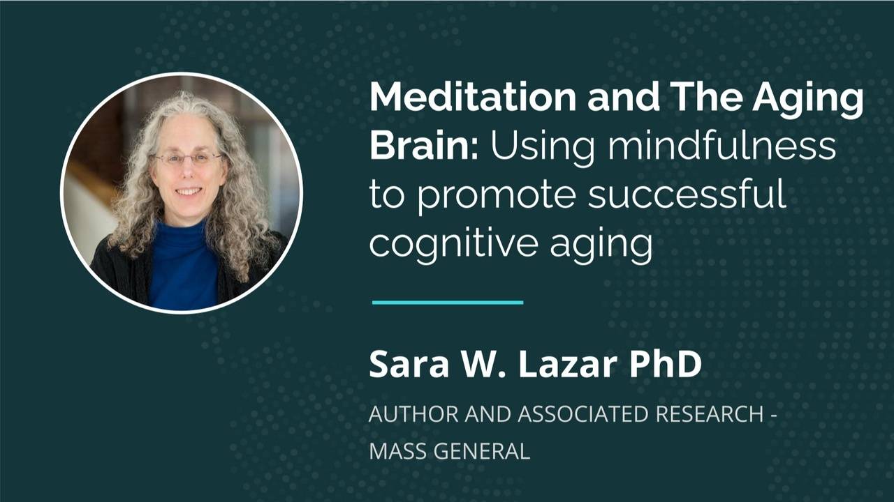 Meditation and The Aging Brain with Sara W. Lazar PhD