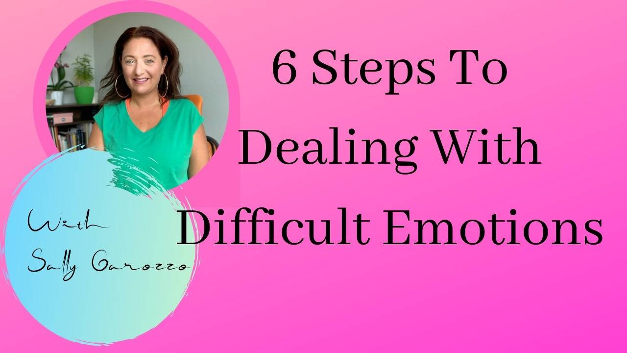 6 Steps to Dealing with Difficult Emotions