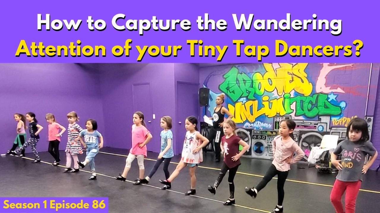 How to capture the wandering attention of your tiny tap dancers?