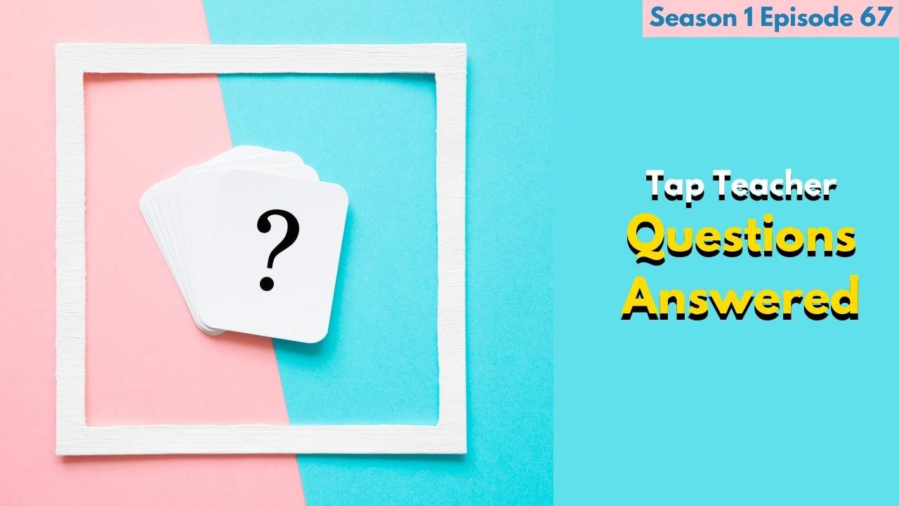Tap Teacher Questions Answered