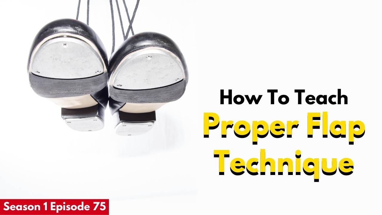 How to Teach Proper Flap Technique