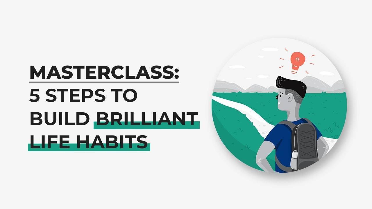How to Build Brilliant Life Habits (Free 5-Step Masterclass)