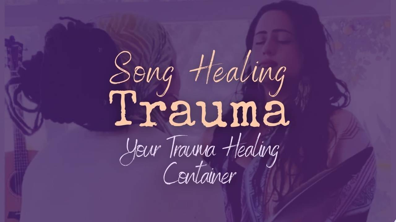 Song Healing Trauma: Your Trauma Healing Container