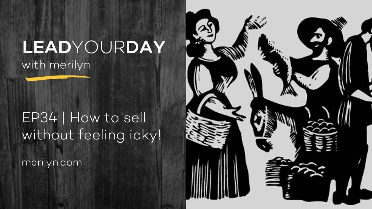 EP34 | How To Sell Without Feeling Icky