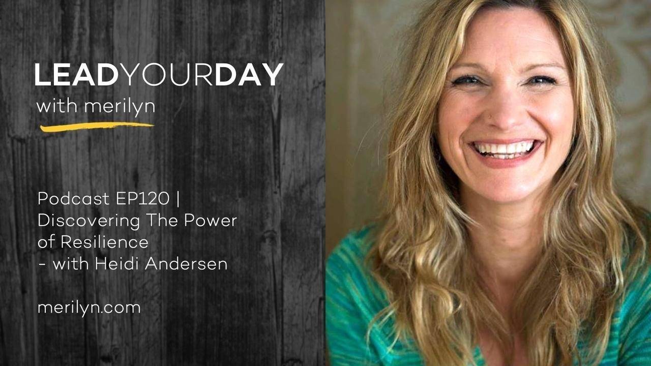 EP120 | Discovering The Power Of Resilience - with Heidi Andersen