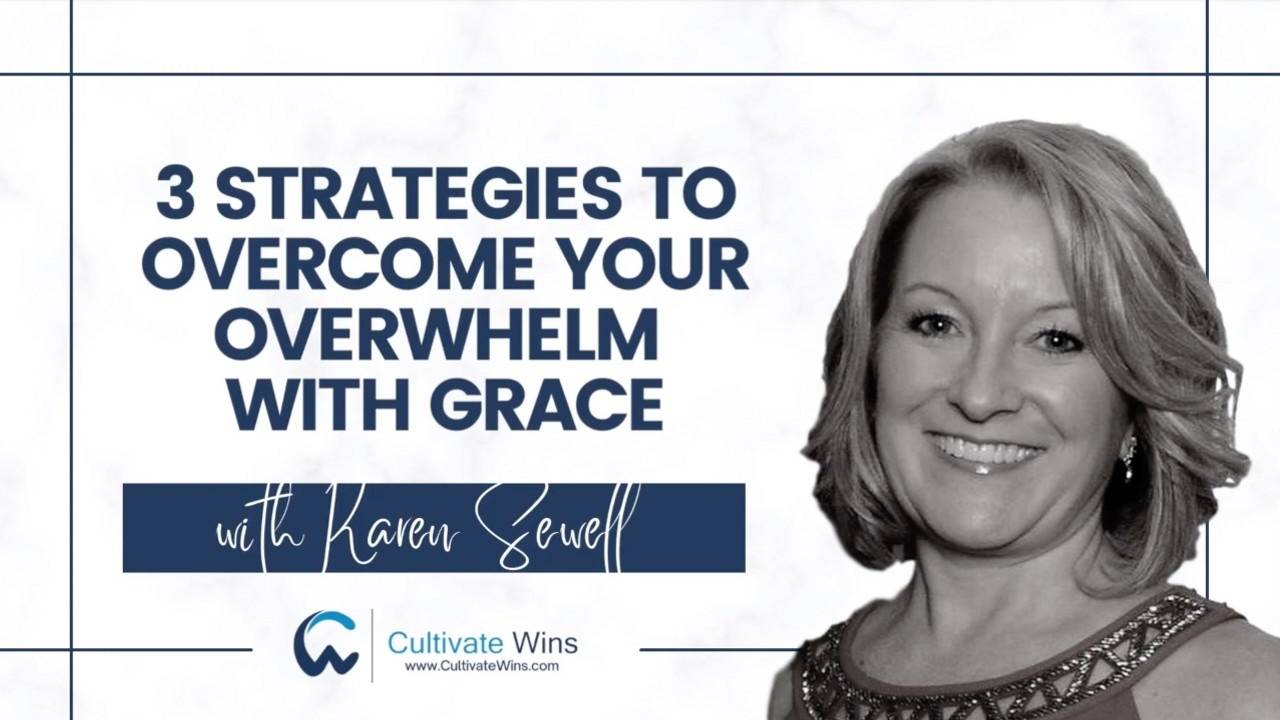Strategies To Overcome Your Overwhelm with Grace