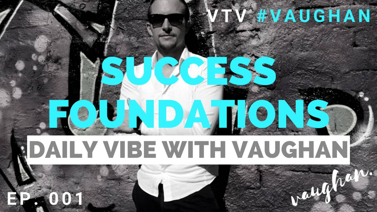 Success Foundations For Your Life! | Daily Vibe with Vaughan 001 VTV