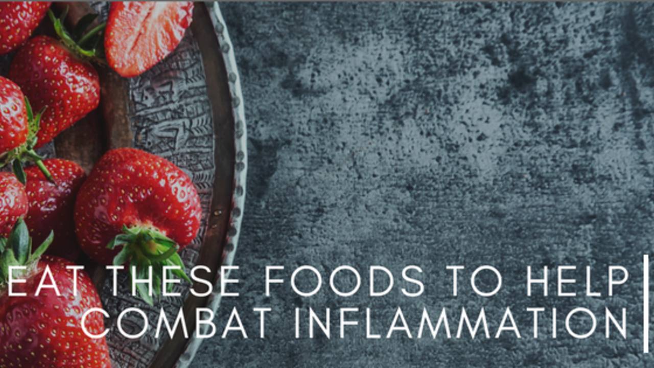 Eat These 5 Foods to Help Combat Inflammation
