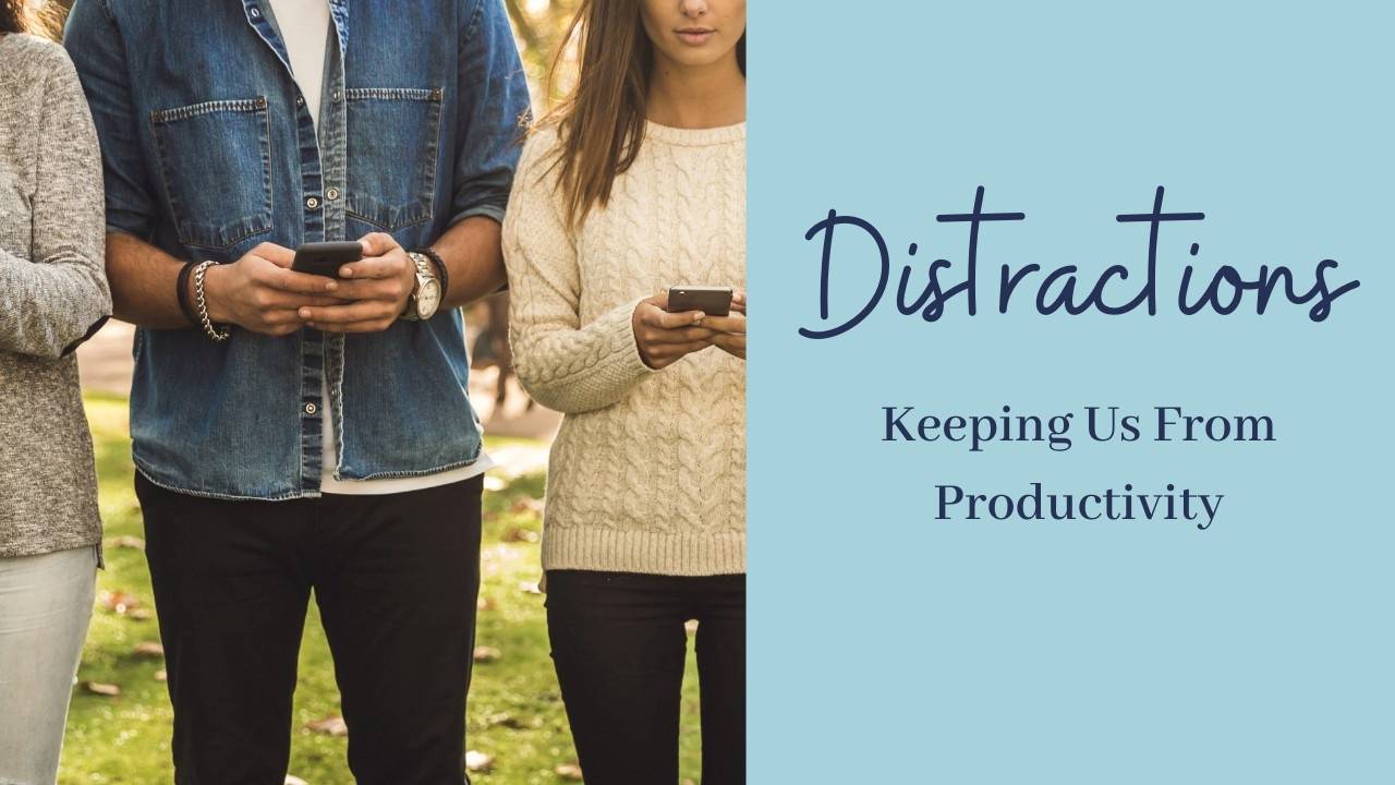 Distractions: Keeping Us From Productivity