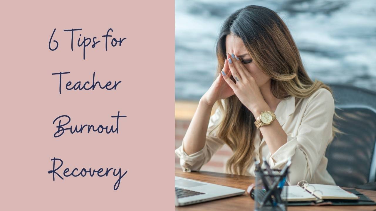 6 Tips for Teacher Burnout Recovery