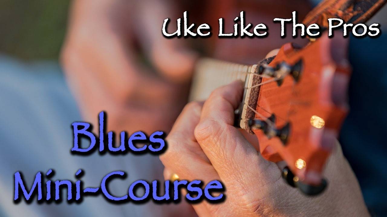 Uke Like The Pros Blues Mini-Course