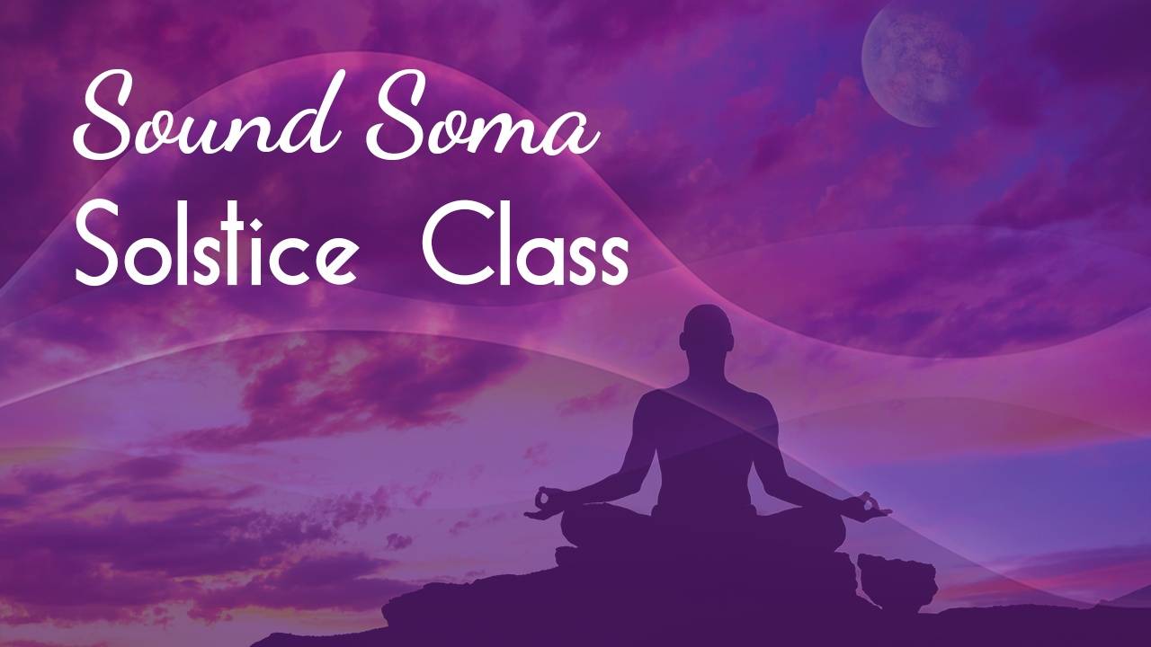 Sound Soma Solstice Class