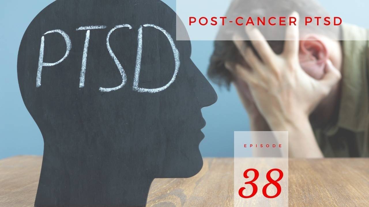 Show Notes Podcast 38 - Post Cancer PTSD