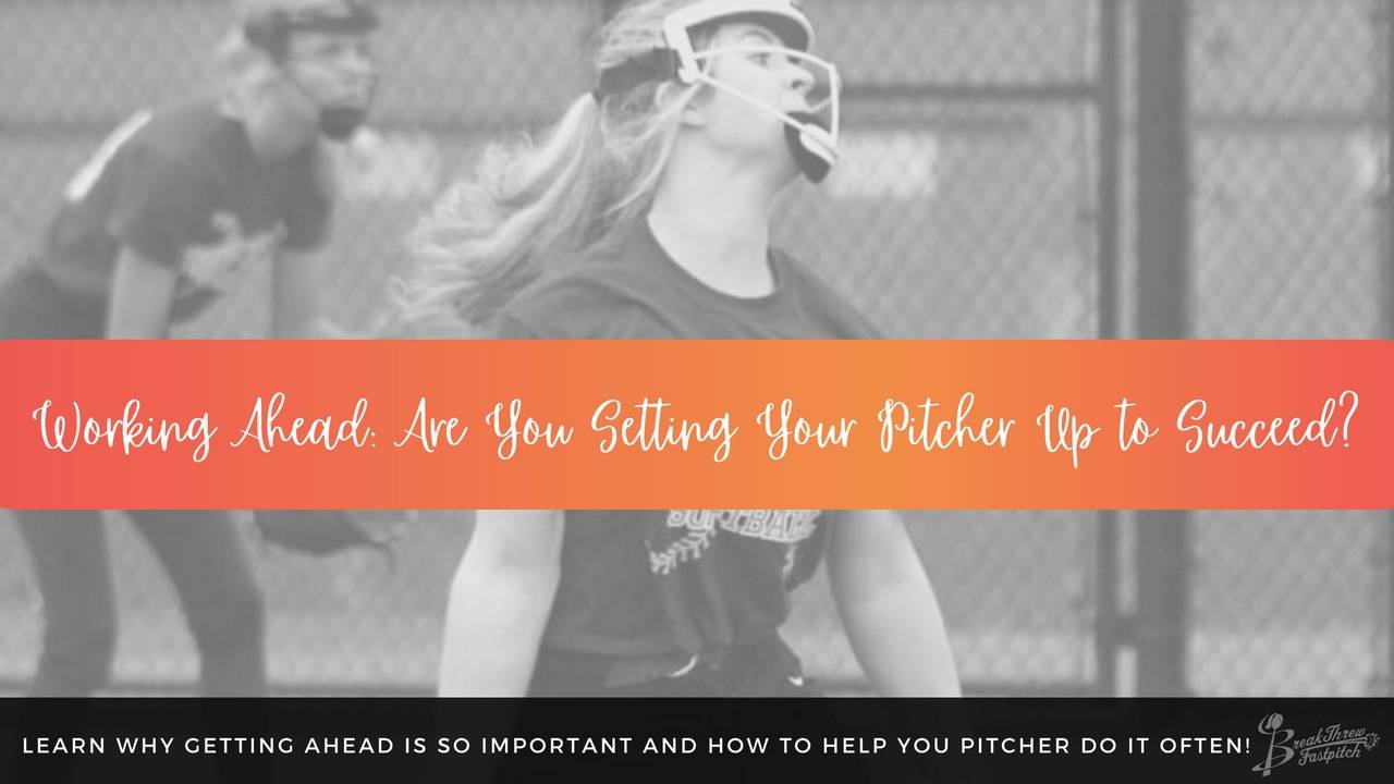Working Ahead: Are You Setting Your Pitcher Up to Succeed?