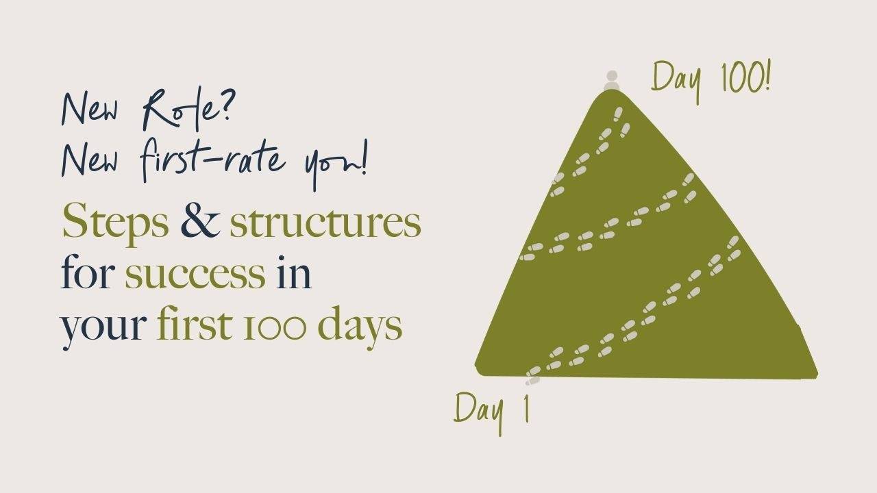 New Role? Steps & structures for success in your first 100 days