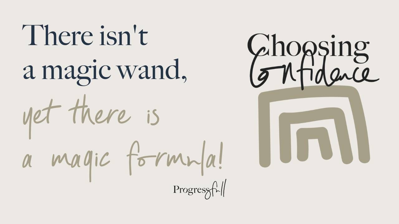 Confidence - there is no magic wand, yet there is a magic formula