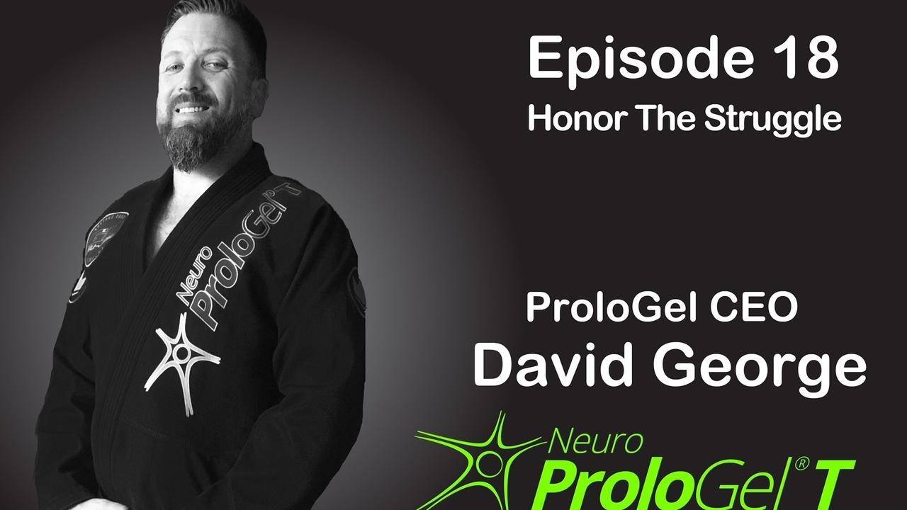 EP 18 - Honor the Struggle | Prologel CEO David George