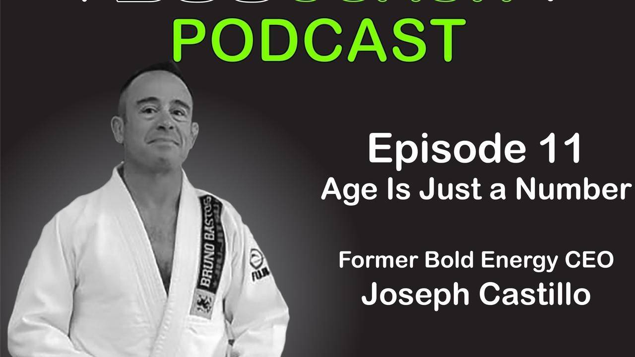 EP 11 - Age is just a number | Former Bold Energy CEO Joseph Castillo
