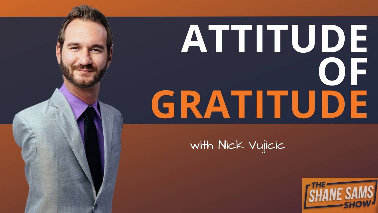 Nick Vujicic of Life Without Limbs on Gratitude!