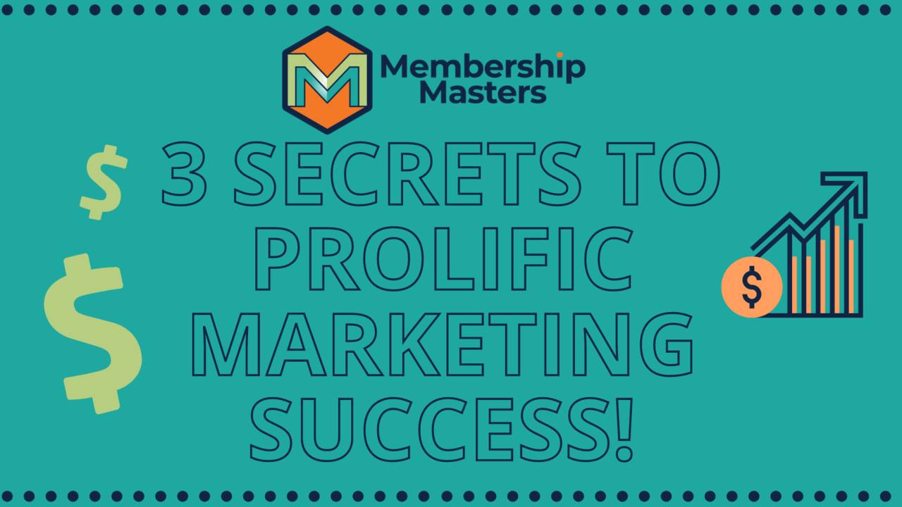 3 Secrets to Prolific Marketing Success!