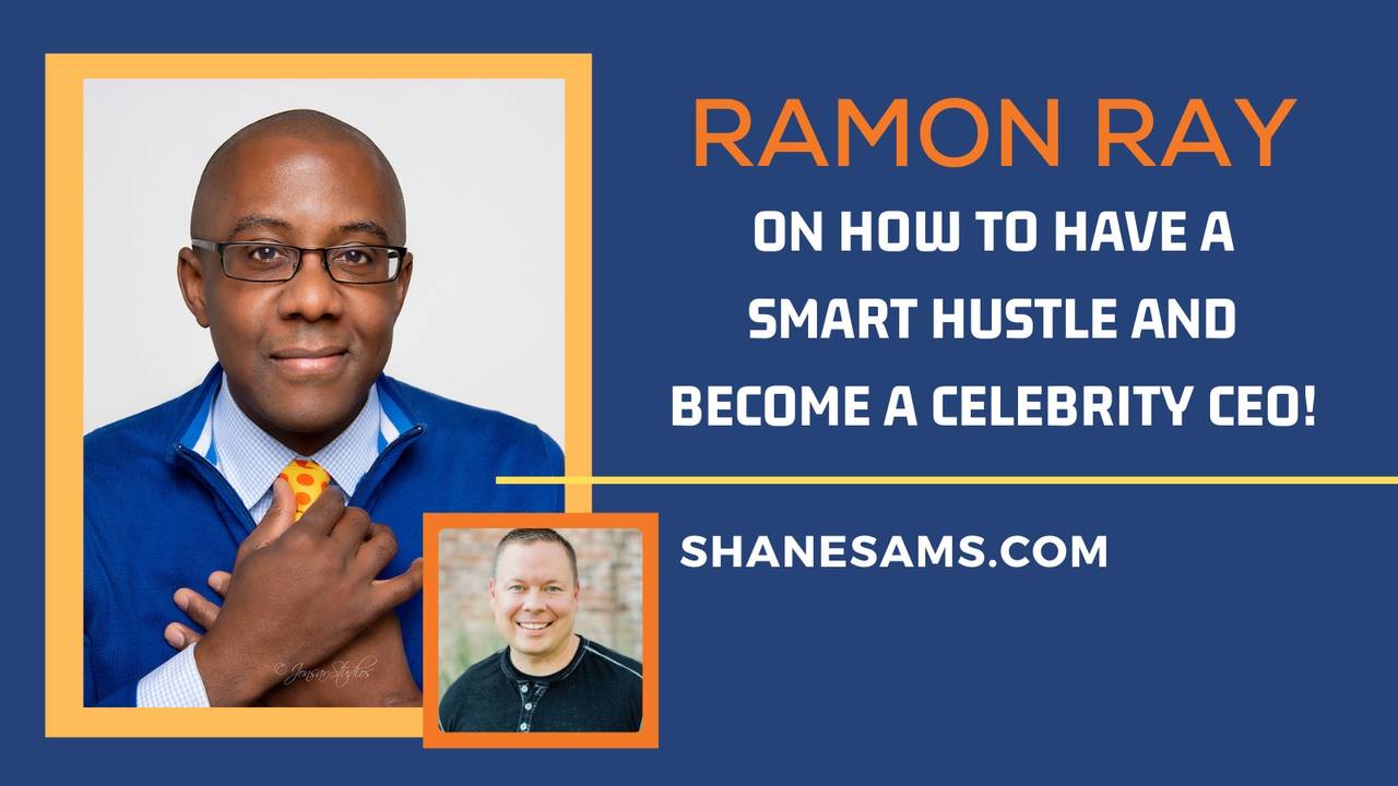 Ramon Ray On How To Have A Smart Hustle And Become A Celebrity CEO!