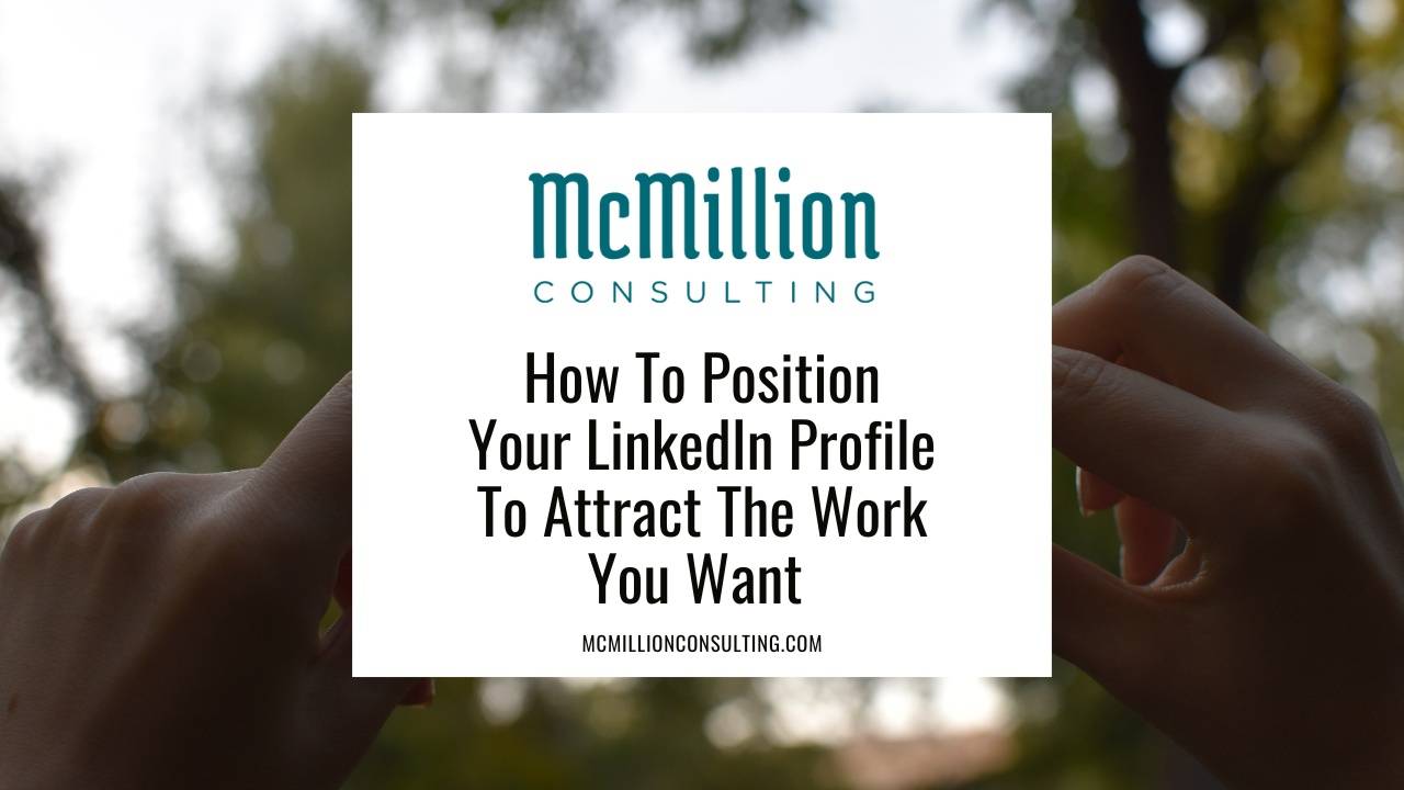How to Position Your LinkedIn Profile to Attract the Work You Want