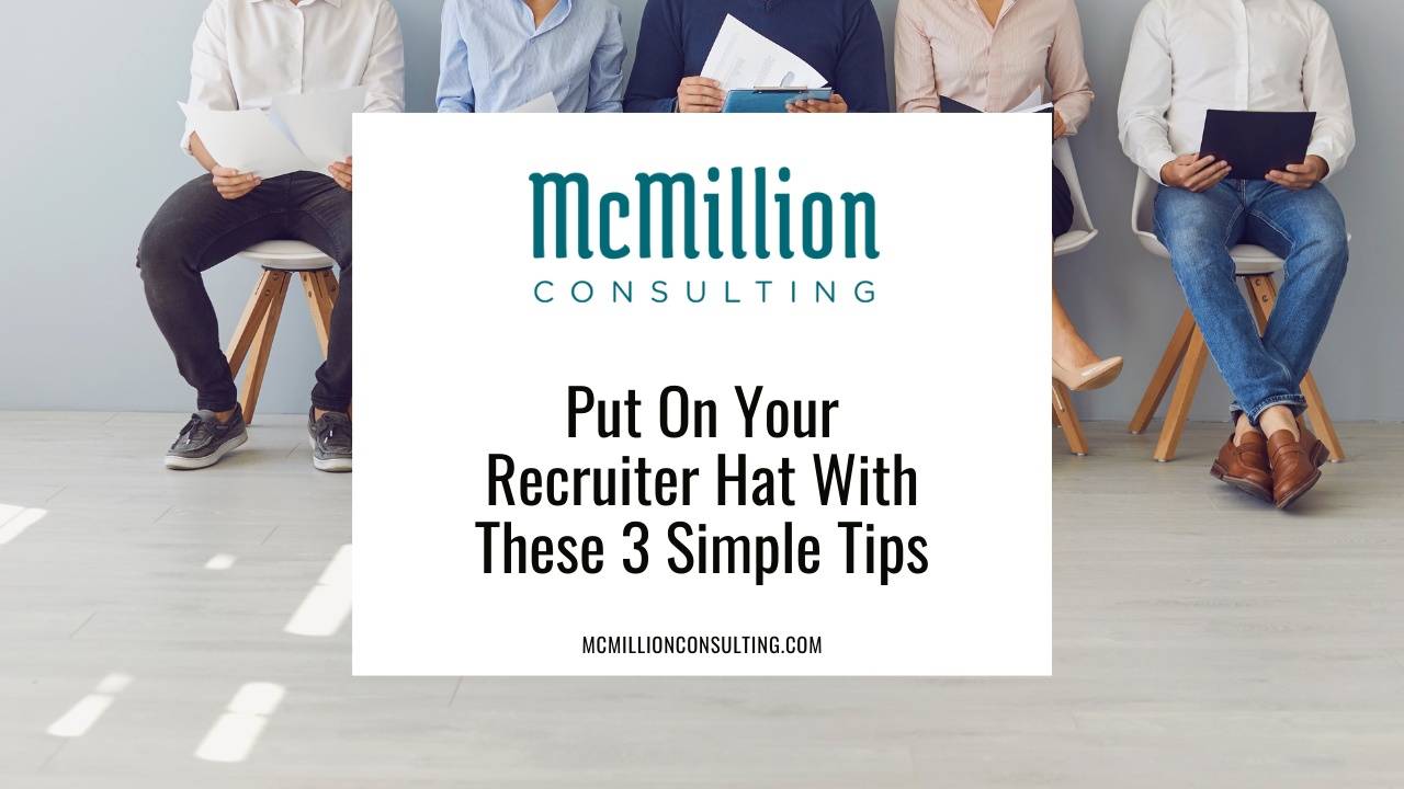 Put On Your Recruiter Hat With These 3 Simple Tips
