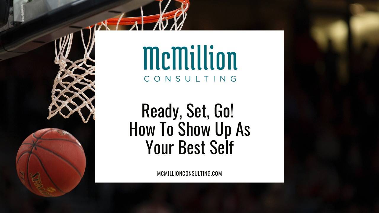 Ready, Set, Go! How to Show Up as Your Best Self