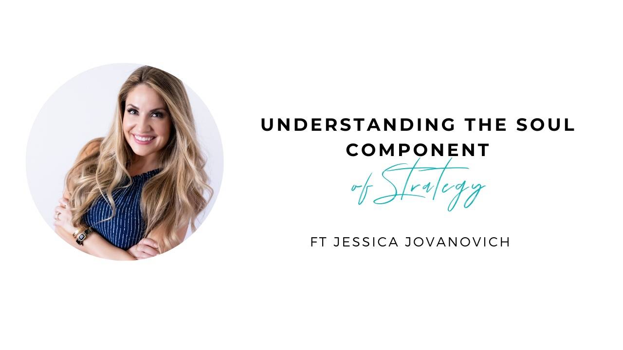 Understanding the Soul Component of Strategy with Jessica Jovanovich