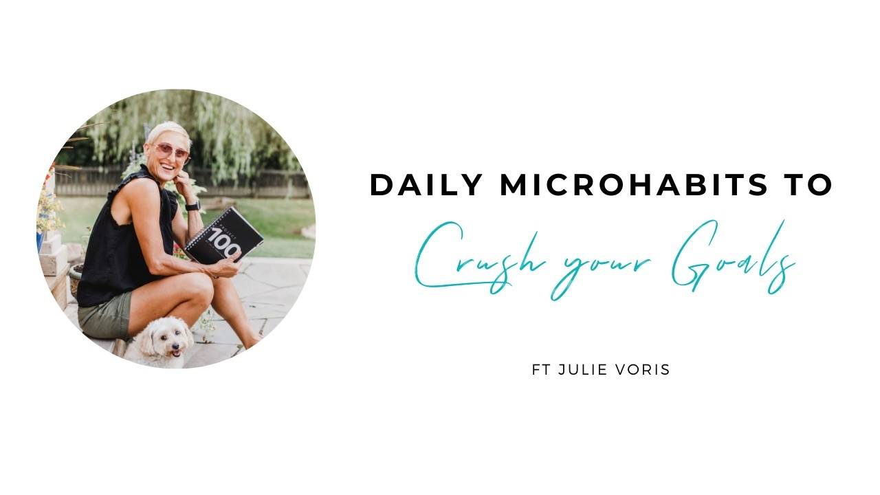 Daily Microhabits to Crush your Goals with Julie Voris
