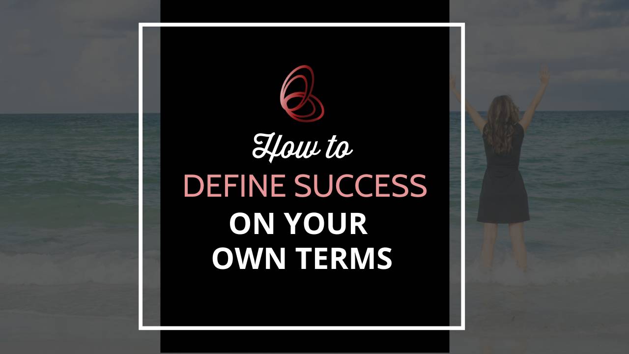 How to Define Success...On Your Own Terms!