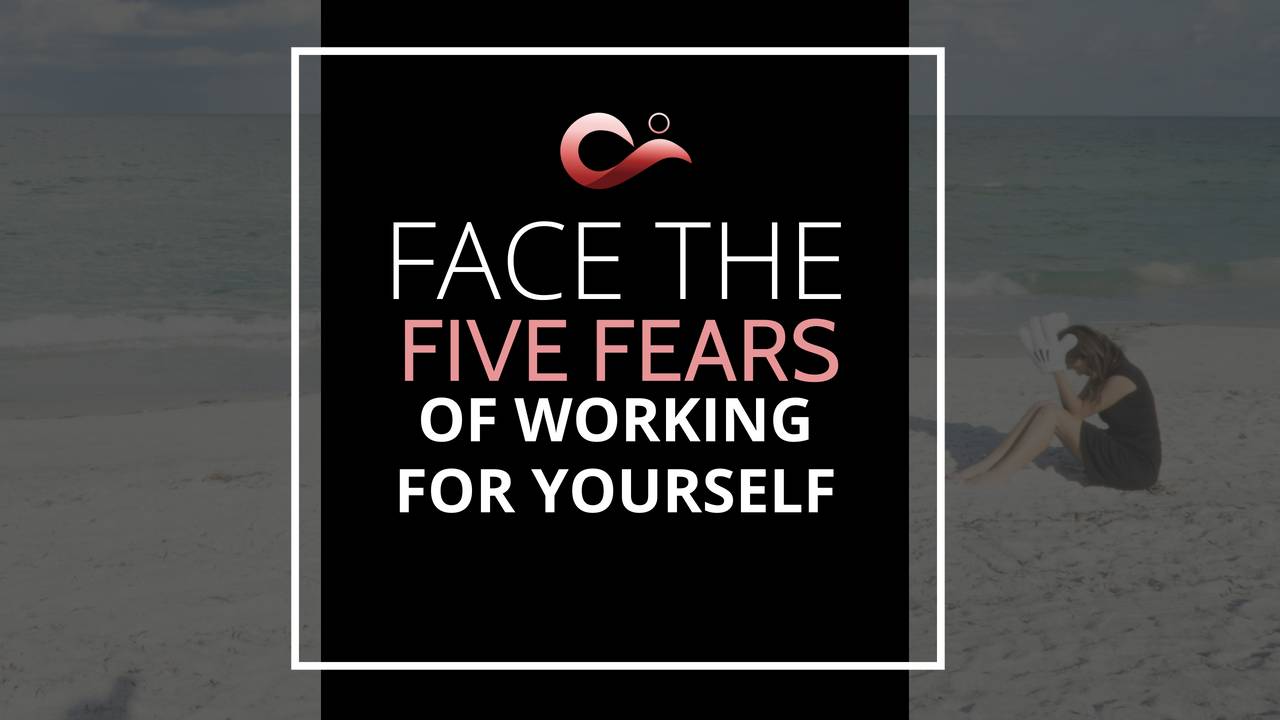 Face the 5 Fears of Working for Yourself