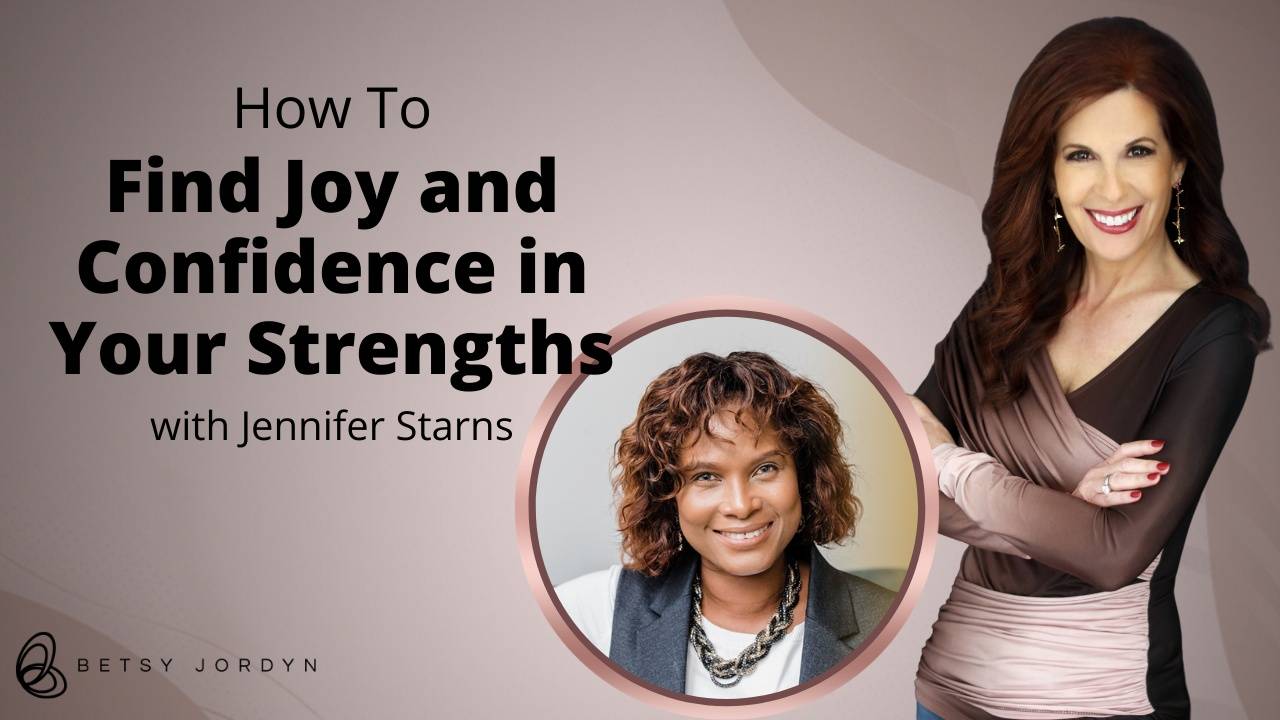 Joy & Confidence through Your Strengths with Jennifer Starns