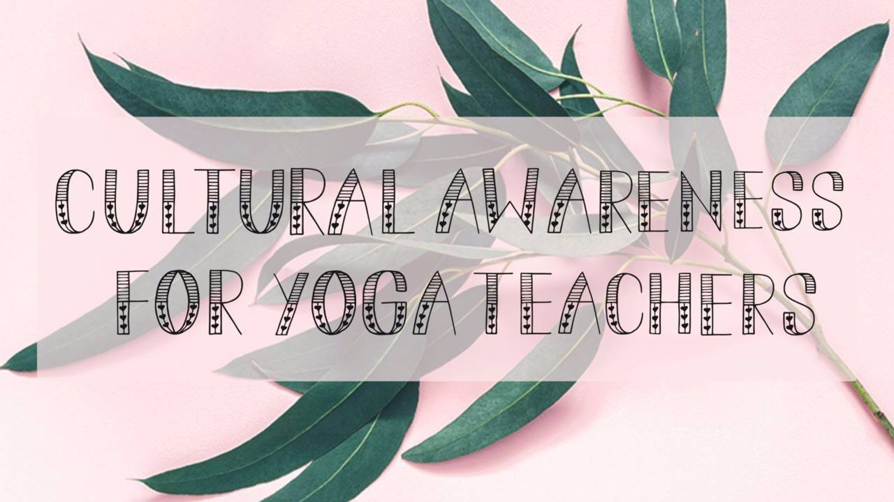 Cultural Awareness for Yoga Teachers | BHAKTI ROSE BLOG