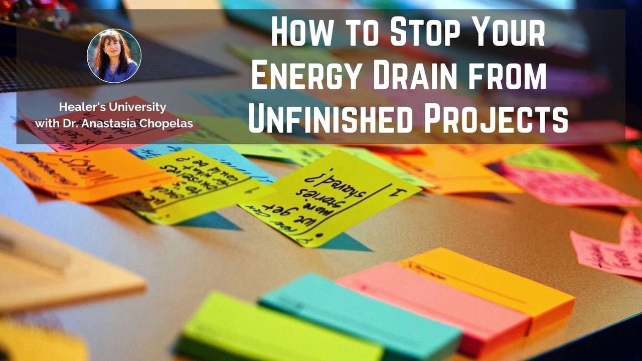 How Unfinished Projects Soak Up Your Energy and What to Do About It